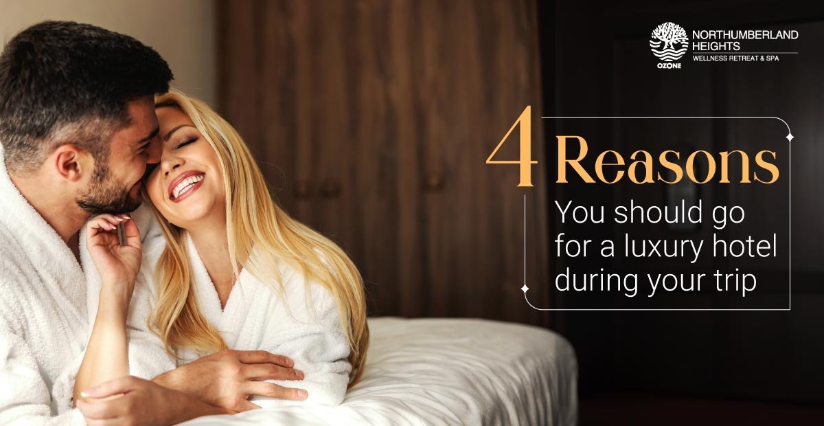 4 Reasons You Should Go For a Luxury Hotel During Your Trip ...
